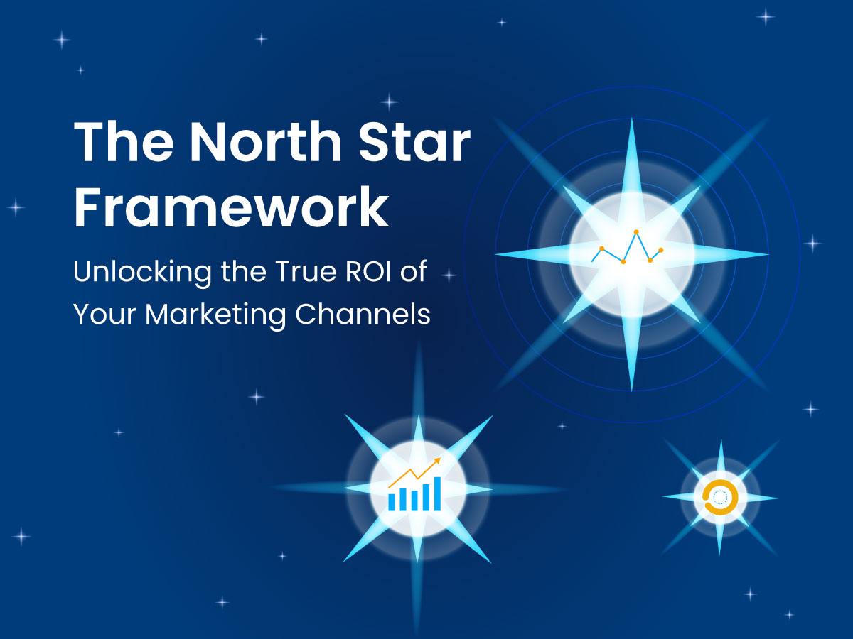 The North Star Framework: Unlocking the True ROI of Your Marketing ...